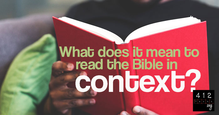 What does it mean to read the Bible in context? | 412teens.org